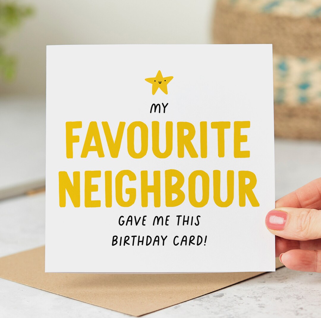 Funny Neighbour Birthday Card My Favourite Neighbour Gave Me This ...