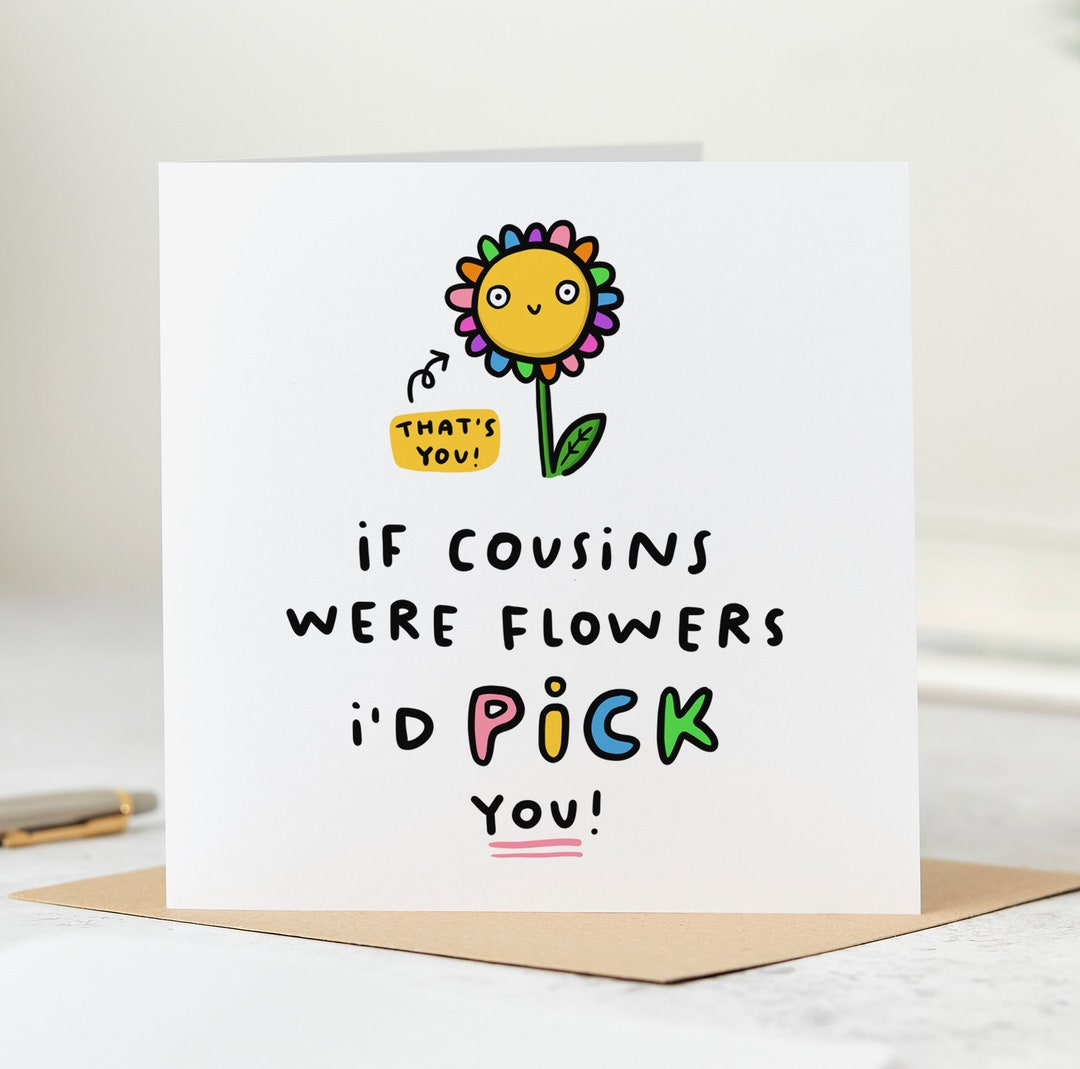If Cousins Were Flowers I'd Pick You - Funny Cousin Birthday Card, I'd ...
