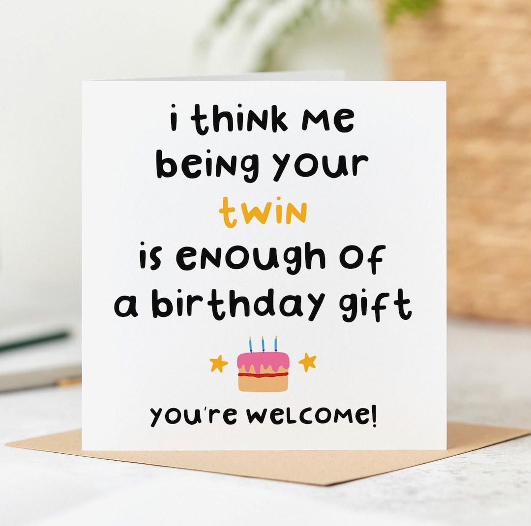 Funny Twin Birthday Card, I Think Me Being Your Twin is Enough of A ...