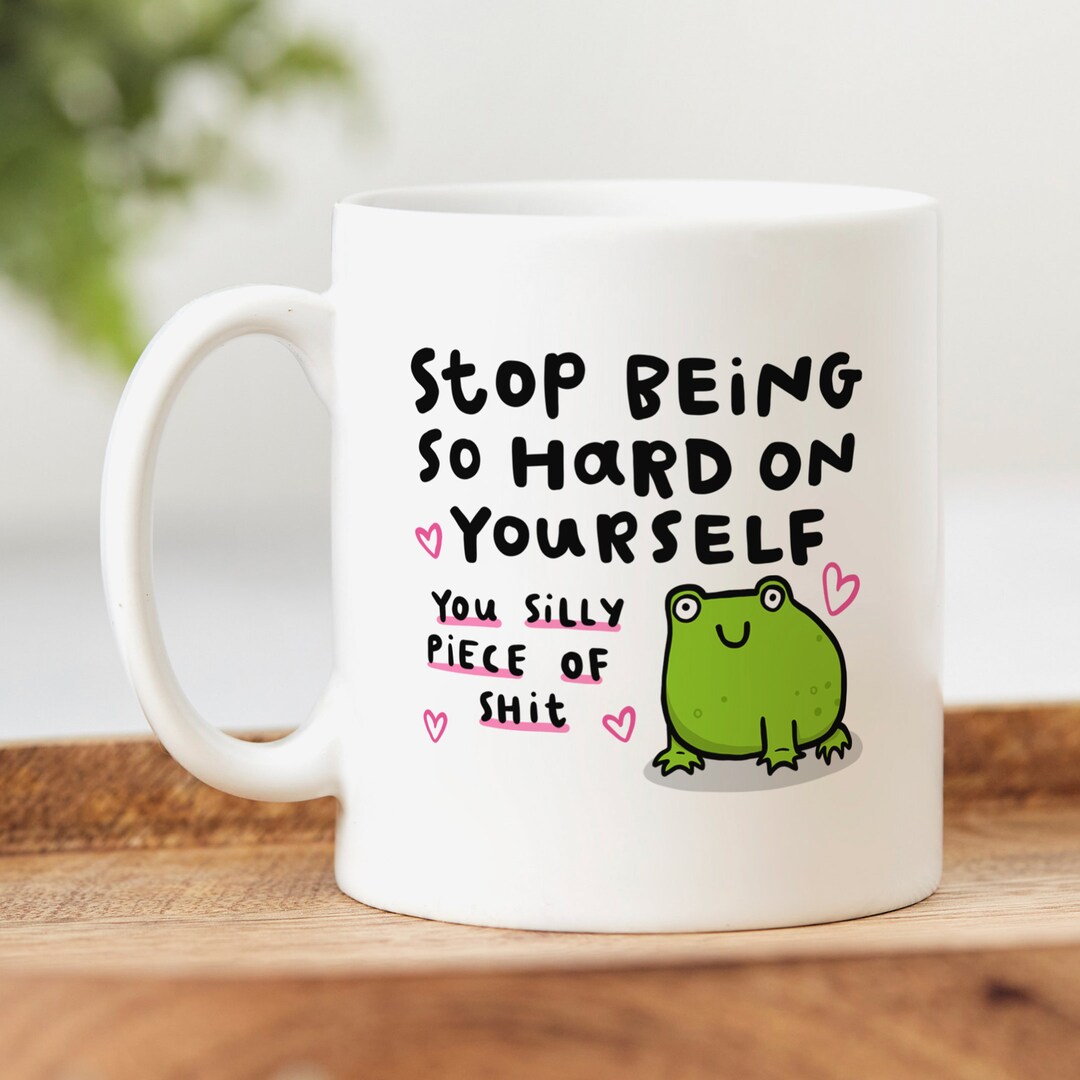 Stop Being so Hard on Yourself Mug - Funny Personalised Friendship Gift ...