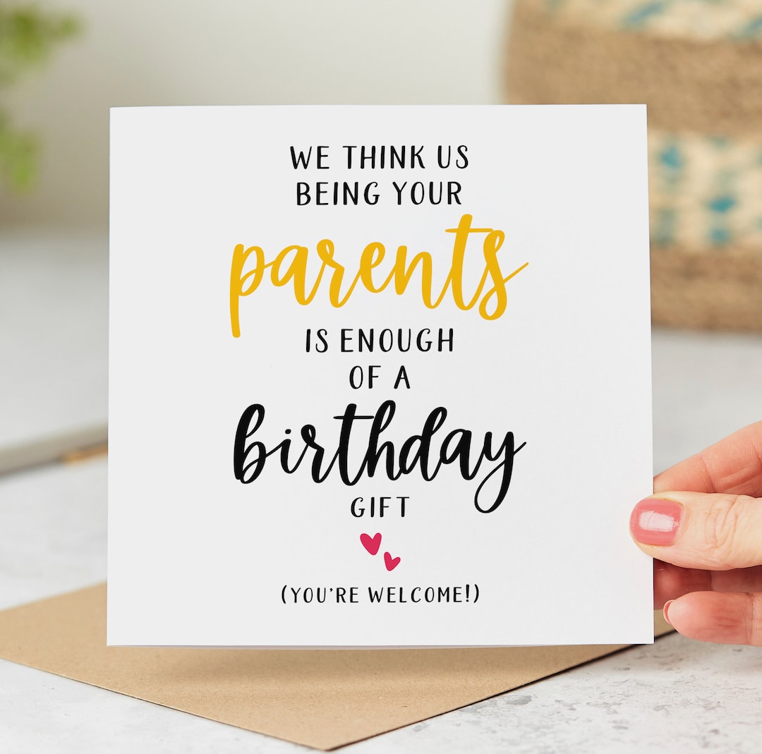 Funny Birthday Card Us Being Your Parents is Enough of A Birthday Gift ...
