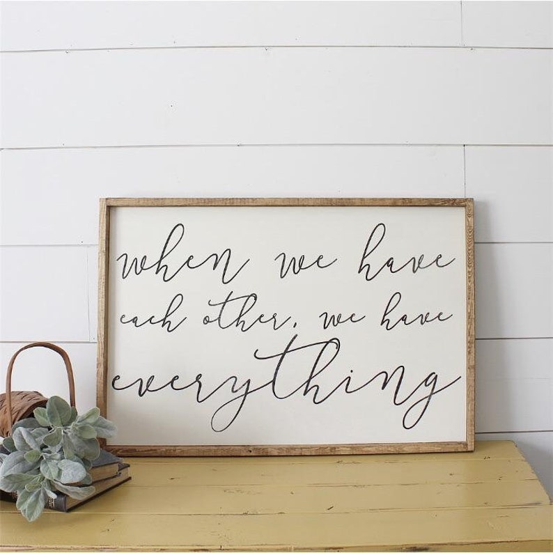 When We Have Each Other We Have Everything Wood Sign Sign | Etsy