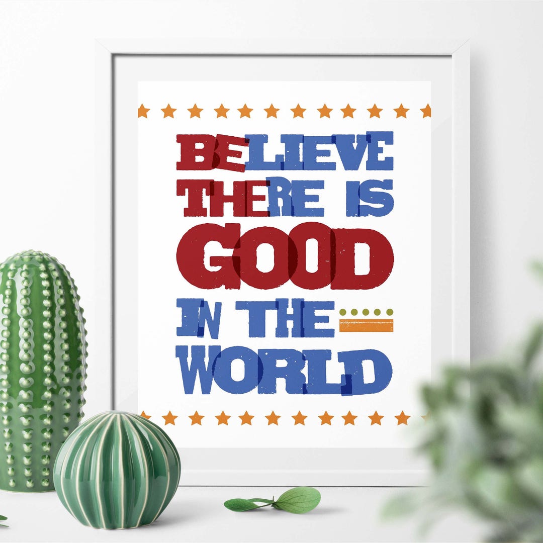 Be the Good Inspirational Poster Printable believe There is Good in the ...