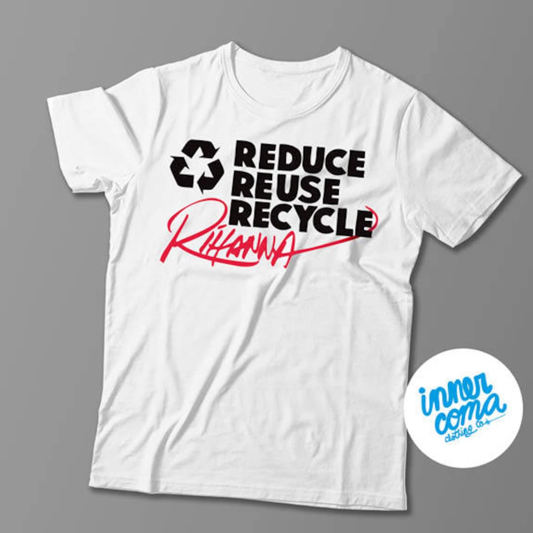 Reduce Reuse Recycle Rihanna (black) T-shirt - Etsy