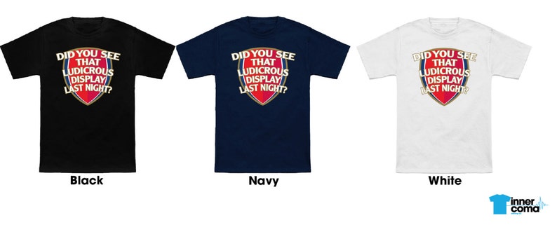 Did You See the Ludicrous Display Last Night? T-shirt - Etsy