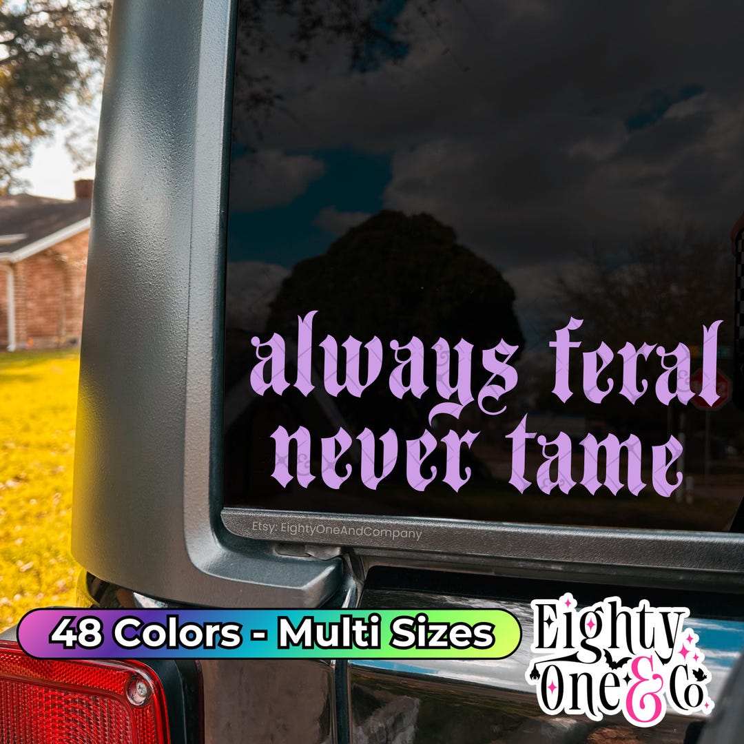 Always Feral Never Tame Stay Feral Sticker Goth Accessories Stay Feral ...