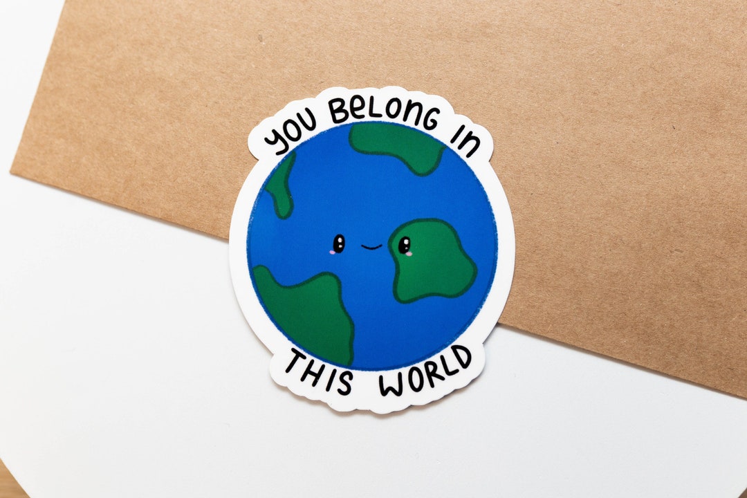 You Belong in This World Sticker, Earth Sticker, Positive Stickers ...