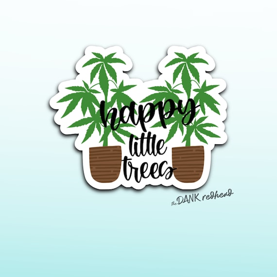 Happy Little Trees Sticker Weed Sticker Cannabis Sticker - Etsy