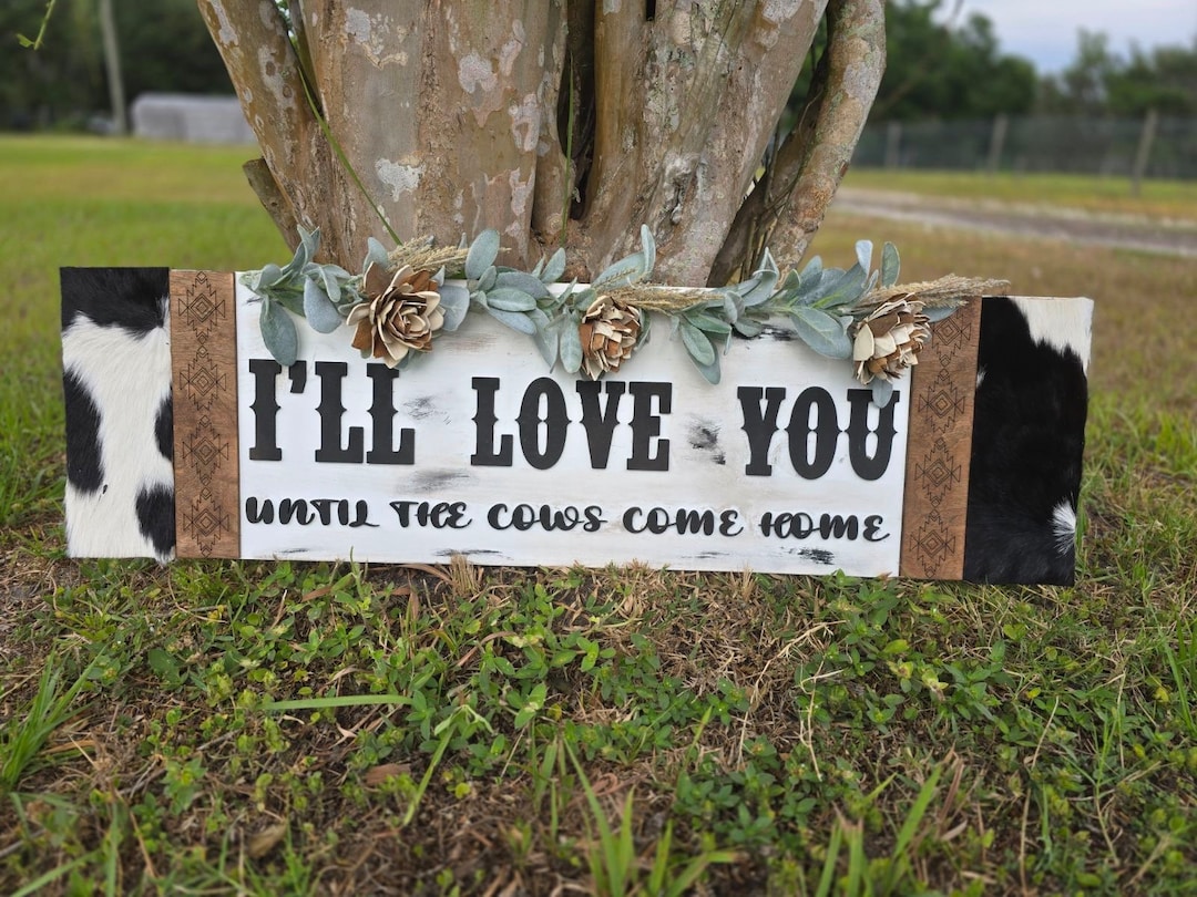 Ill Love You Till the Cows Come Home, Ill Love You Sign, Cute , Cows ...