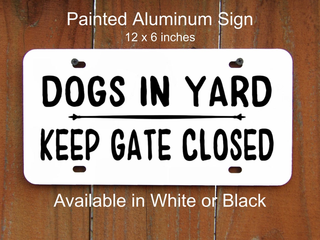 Keep Gate Closed Sign, Dogs in Yard Sign, High Quality Painted Aluminum ...