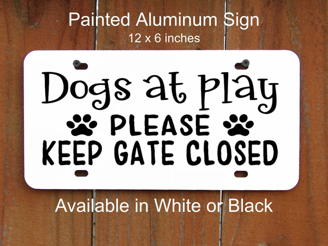 Keep Gate Closed Sign, Dogs at Play Sign, High Quality Painted Aluminum ...