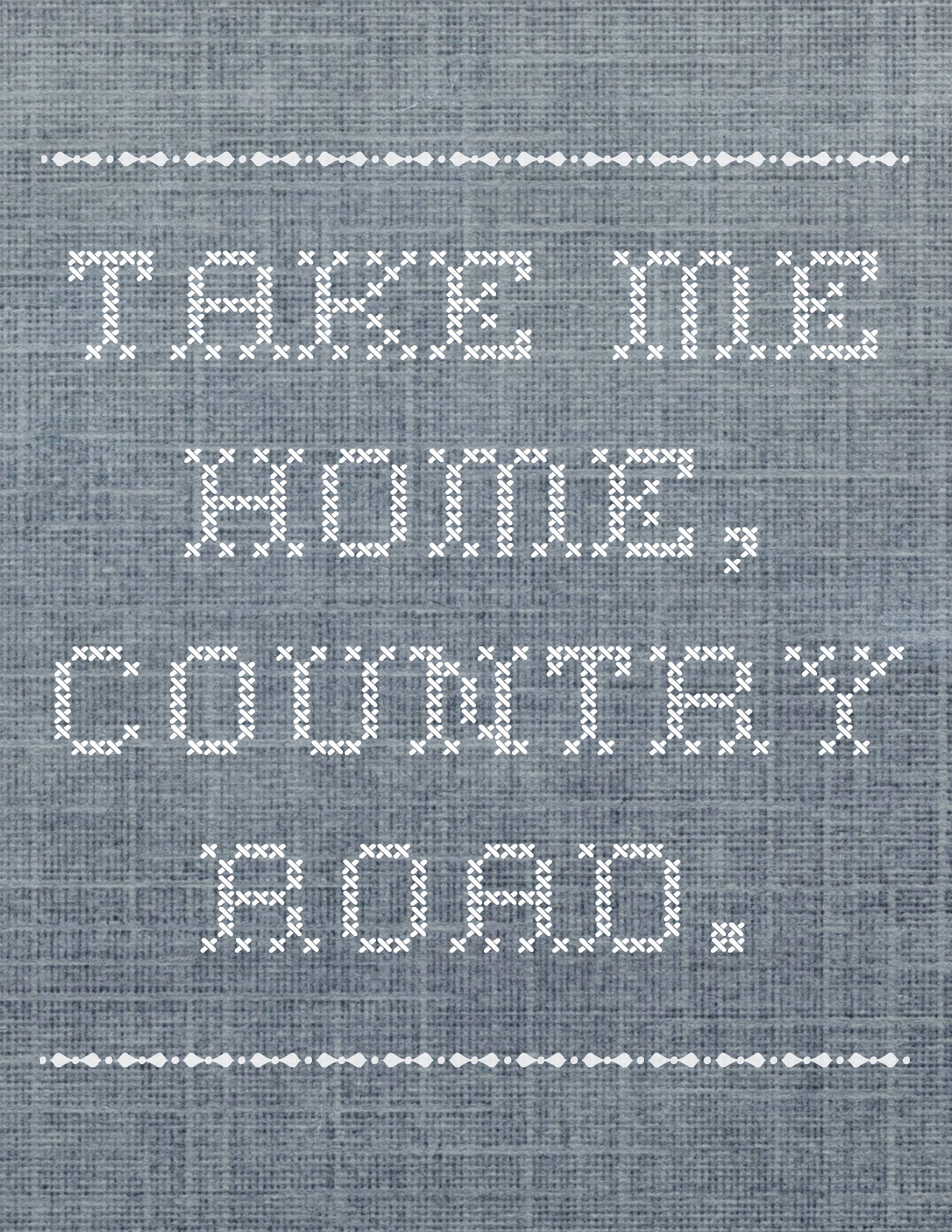Country Theme Printable Sign - Country Road Take Me Home Cross Stitch ...