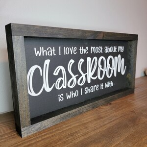 What I Love Most About My Classroom is Who I Share It With Sign ...