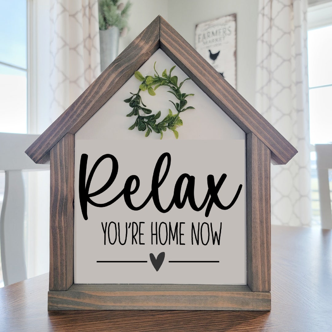 Relax You're Home Now Sign, House Shaped Sign, Entryway Decor ...
