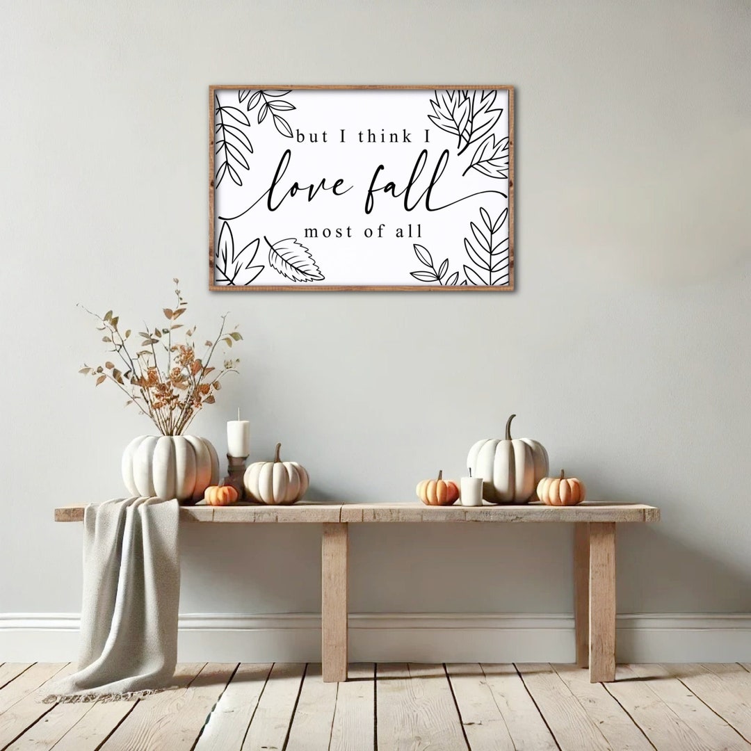 But I Think I Love Fall Most of All Sign, Modern Farmhouse Fall Wall ...