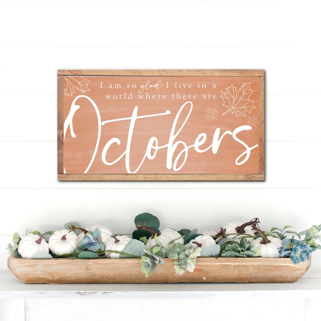 I Am so Glad I Live in A World Where There Are Octobers, Fall Wood Sign ...