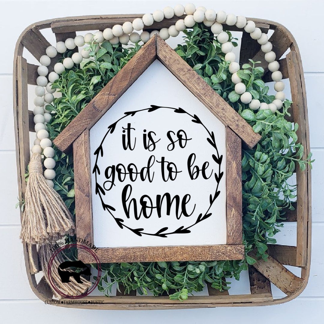 It is so Good to Be Home Sign, House Shaped Sign, Shelf Sitter ...