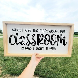 What I Love Most About My Classroom is Who I Share It With Sign ...
