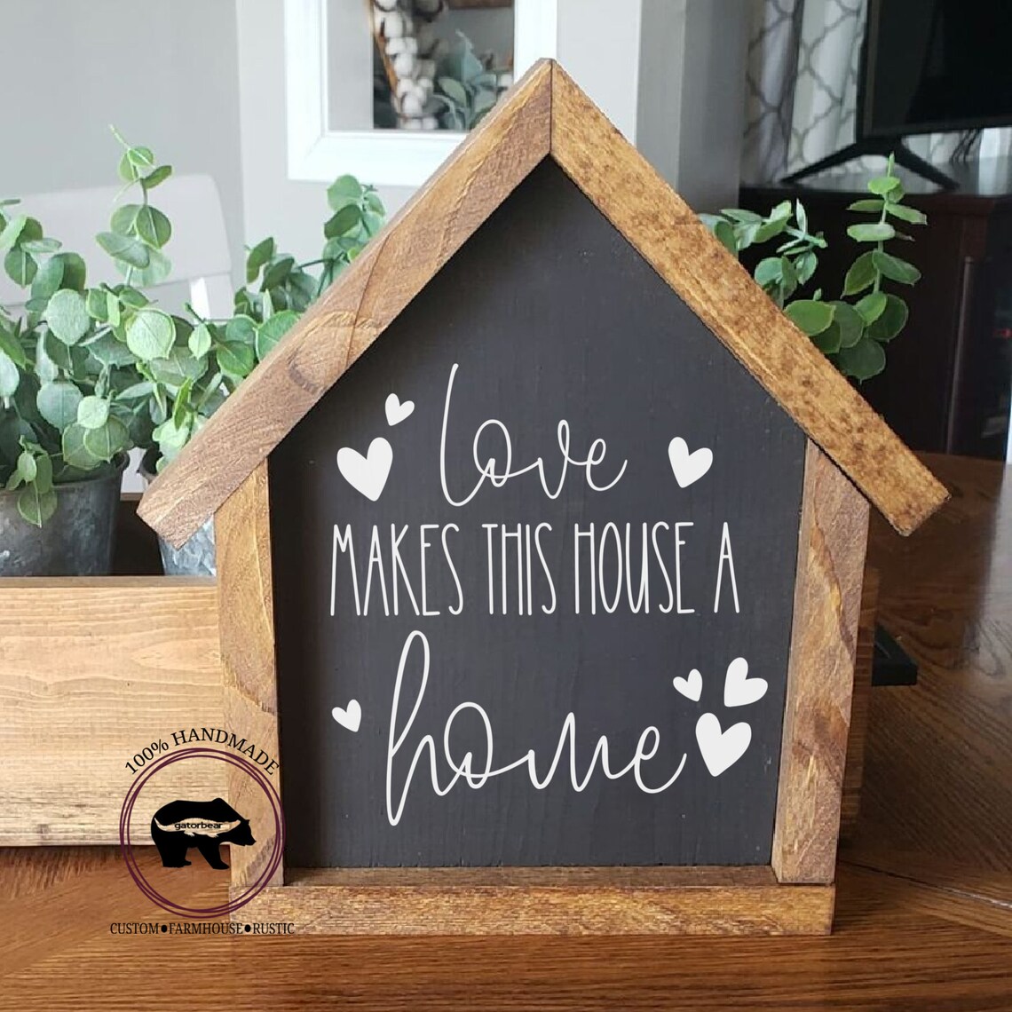 Love Makes This House a Home Sign, House Shaped Sign, Shelf Sitter ...