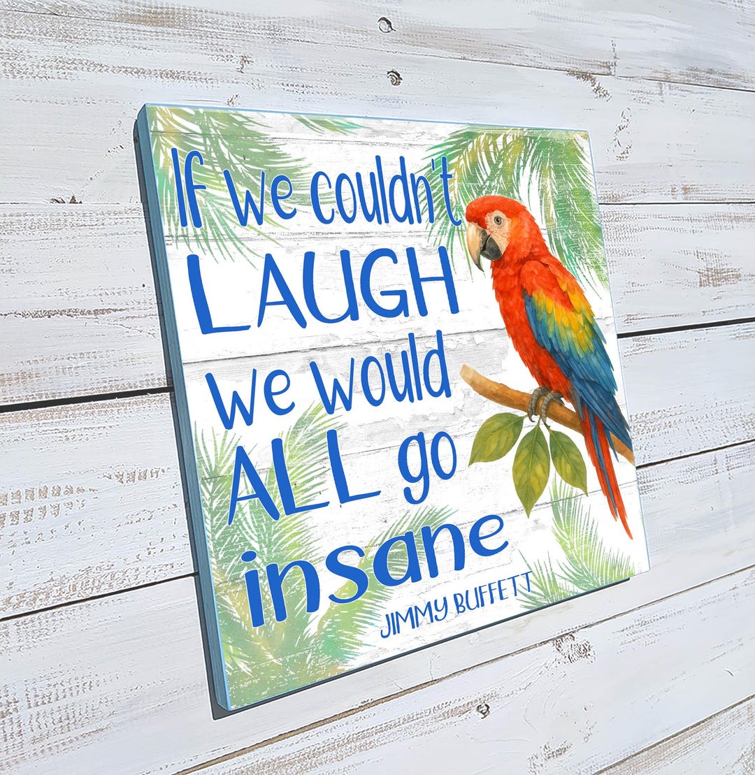 If We Couldn't Laugh We Would All Go Insane, Jimmy Buffett Quote ...