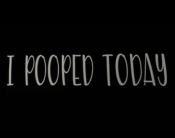 I Pooped Today - Etsy