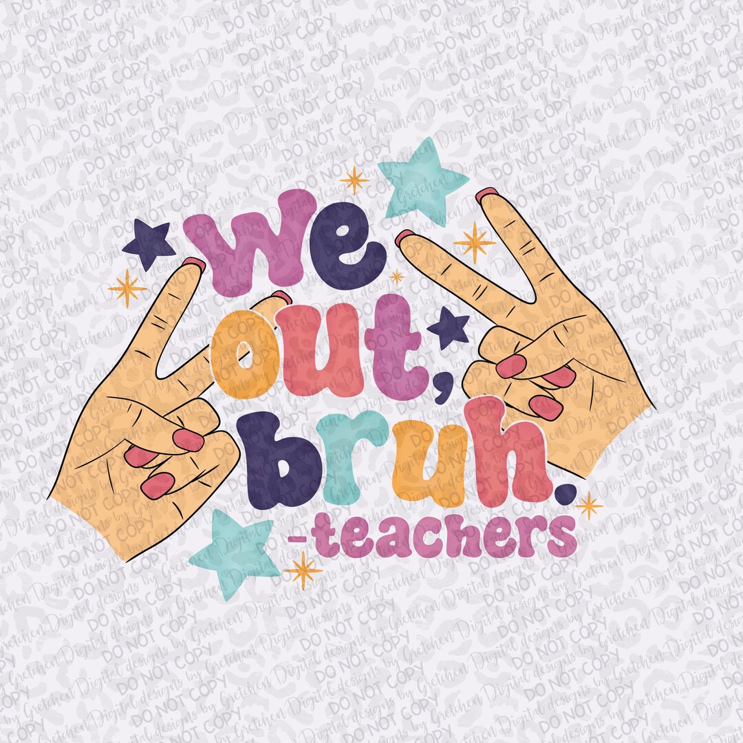 We Out Bruh End of the Year Teachers Funny Deuces PNG Digital Download ...