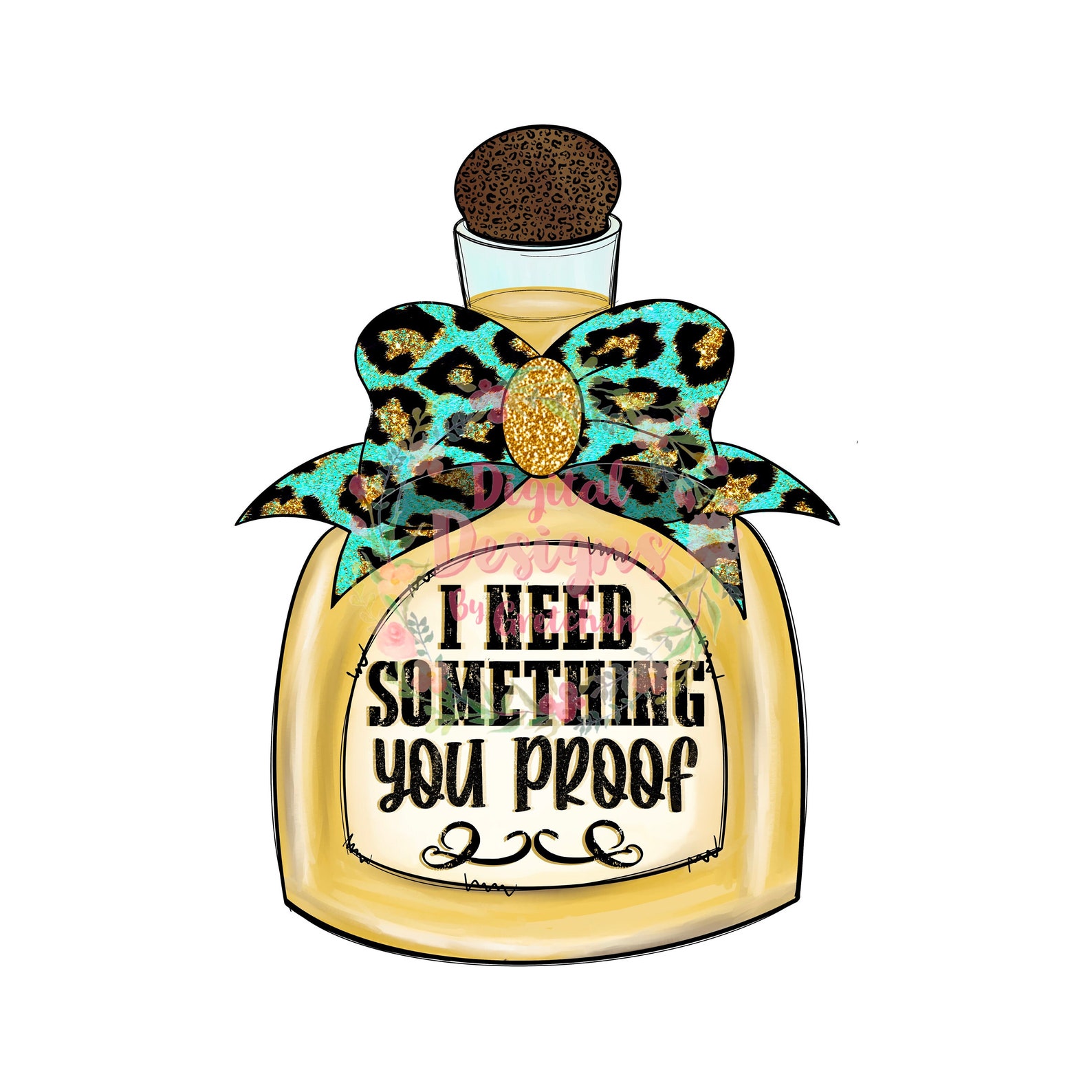 I Need Something You Proof PNG Digital Download Sublimation Tequila ...