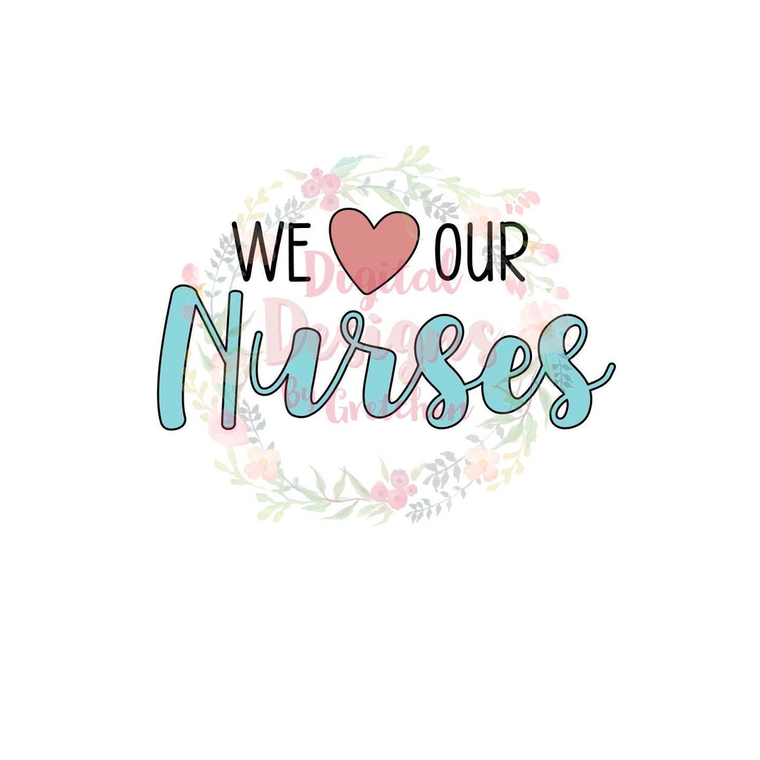 We Love Our Nurses PNG Digital Download - Etsy