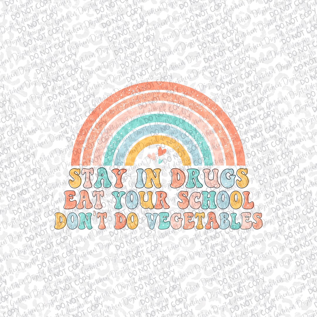 Stay in Drugs Eat Your School Don’t Do Vegetables Funny PNG Digital ...