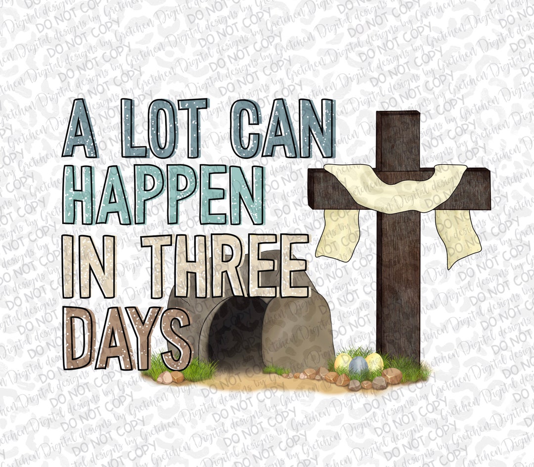 A Lot Can Happen in 3 Days Easter PNG Digital Download Sublimation Kids ...