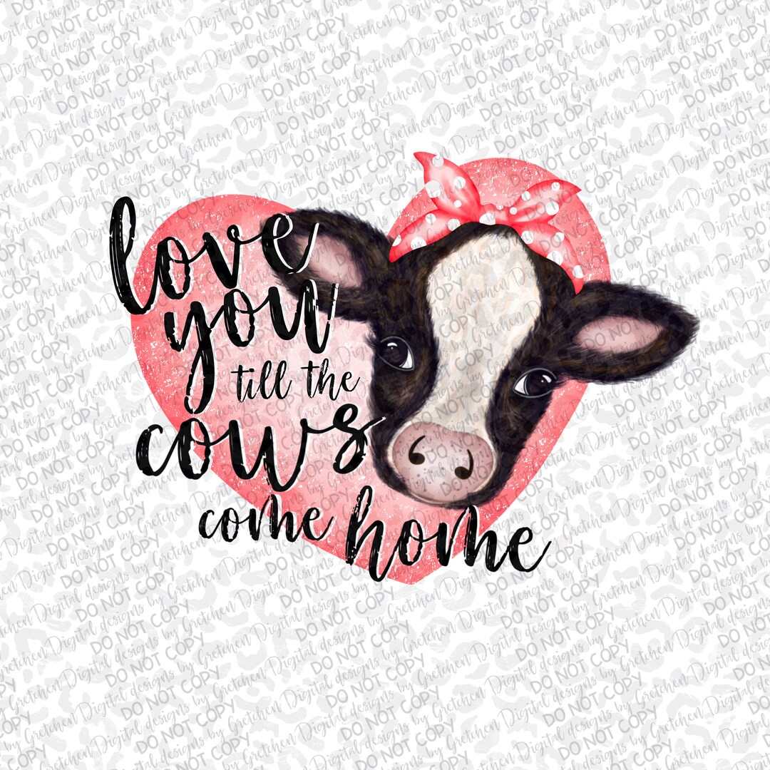 Love You Till the Cows Come Home Cute Png Digital Download Sublimation ...