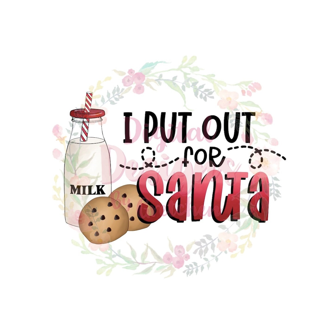 I Put Out for Santa Milk and Cookies PNG Digital Download Sublimation ...