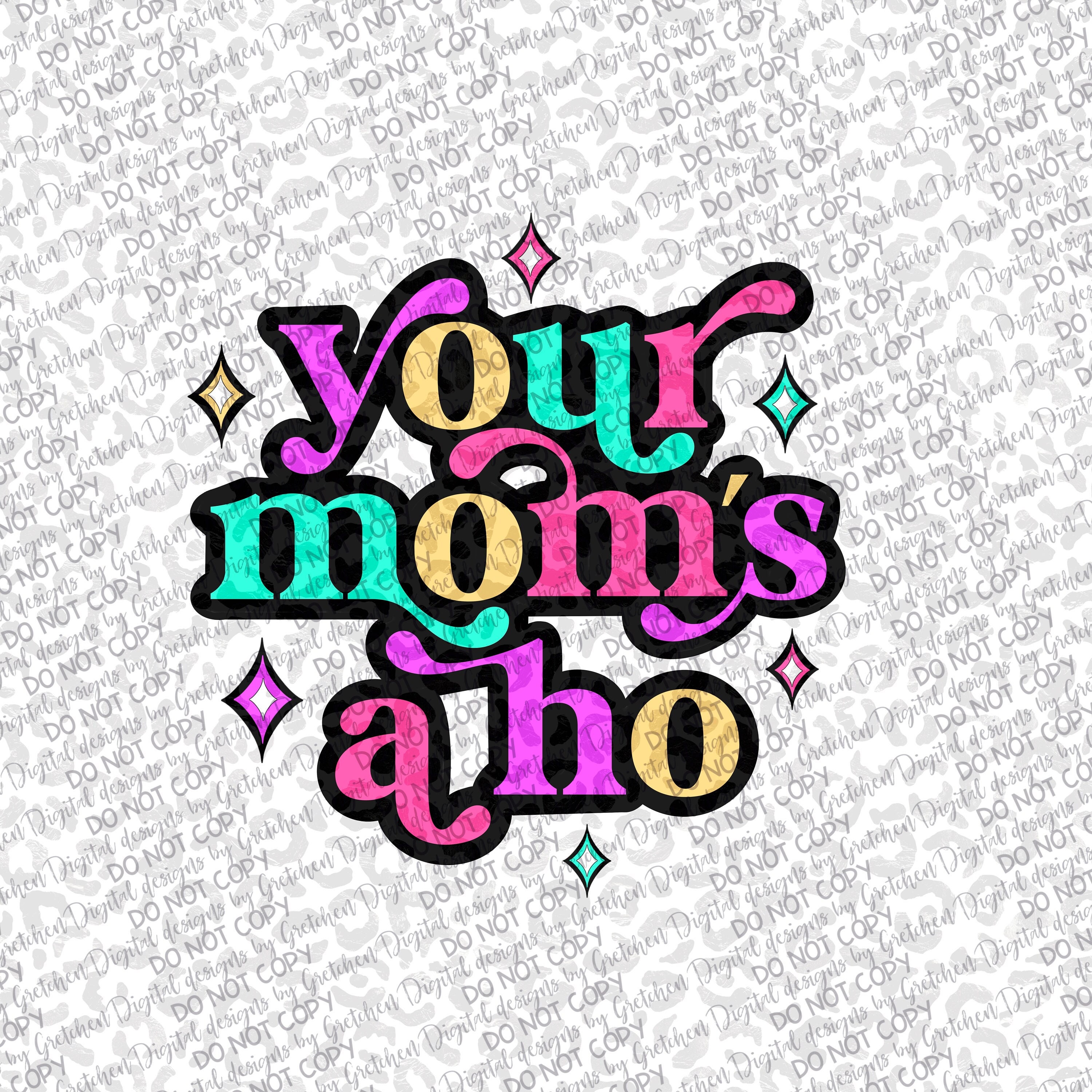 Your Moms a Ho Funny Adult Humor PNG Digital Download Sublimation - Etsy