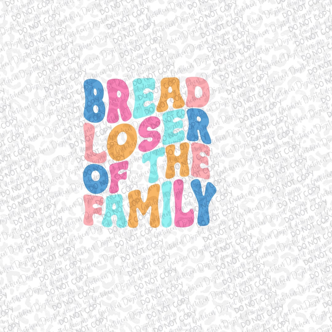 Bread Loser of the Family Funny PNG Digital Download Sublimation Humor ...