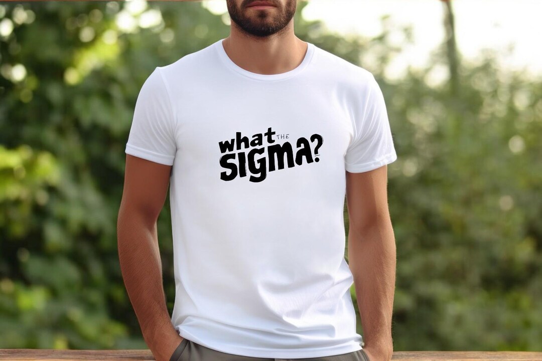 What the Sigma T-shirt - Teen Slang Graphic Tee, Funny Meme Shirt ...