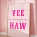 Yeehaw Typography Western Print, Cowboy Wall Art, Trendy Western Art ...