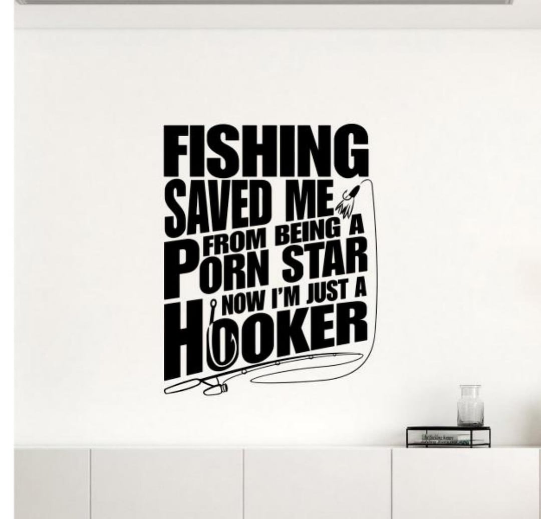 Fishing Saved Me From Being a Pornstar Now Im Just a Hooker Wall Decal ...