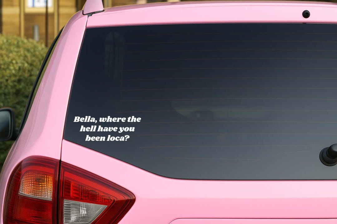 Twilight Car Decal: Bella, Where the Hell Have You Been Loca? - Etsy