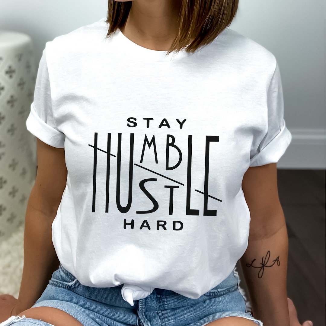 Stay Humble Hustle Hard Shirt | Beautiful Foil Vinyl | Hustler Shirt ...