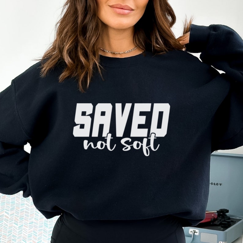 Saved Not Soft SVG | Christian Sweatshirt | Saved T-shirt | Faith Based ...