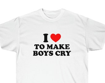 I Love to Make Boys Cry T Shirt - Etsy