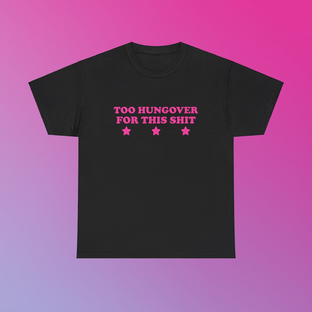 Too Hungover for This Shit Unisex Heavy Cotton Tee Y2K Iconic Funny Sarcastic It Girl Shirt ...