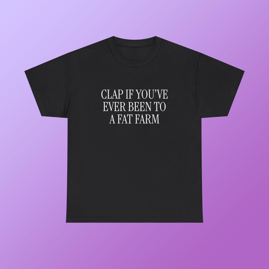 Clap If You've Ever Been to A Fat Farm Unisex Heavy Cotton Tee Y2K ...