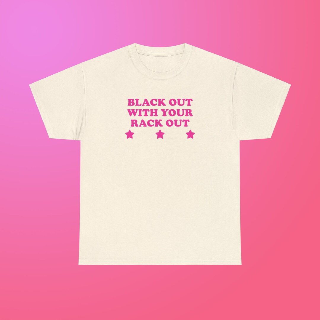 Black Out With Your Rack Out Unisex Heavy Cotton Tee Y2K Iconic Funny ...