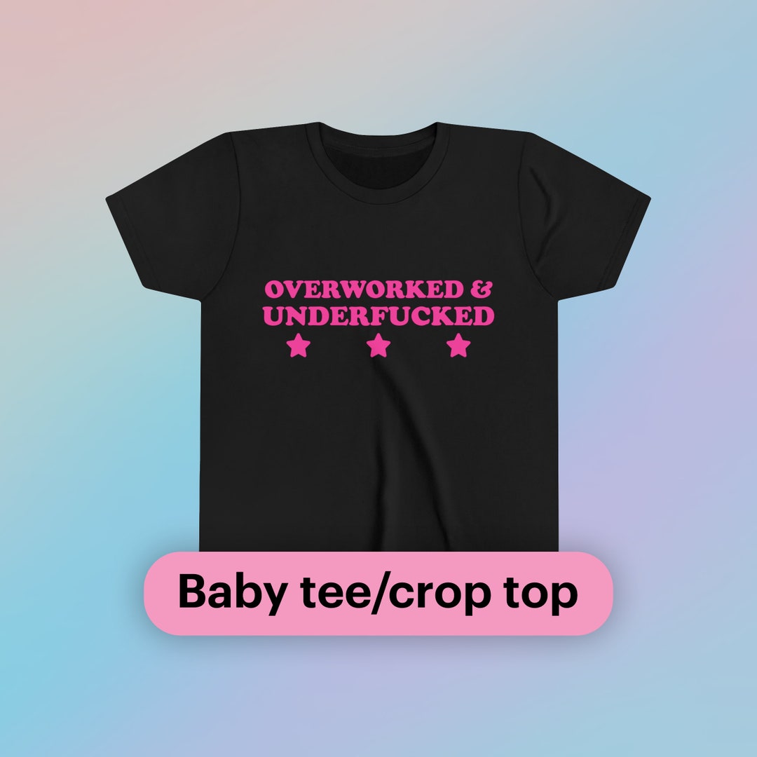 Overworked & Underfucked Baby Tee Short Sleeve Crop Y2K Iconic Funny It ...