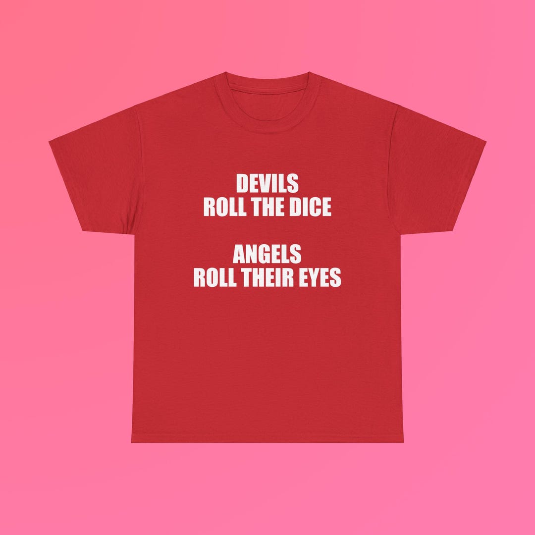 Devils Roll the Dice Angels Roll Their Eyes Unisex Heavy Cotton Tee Y2K ...