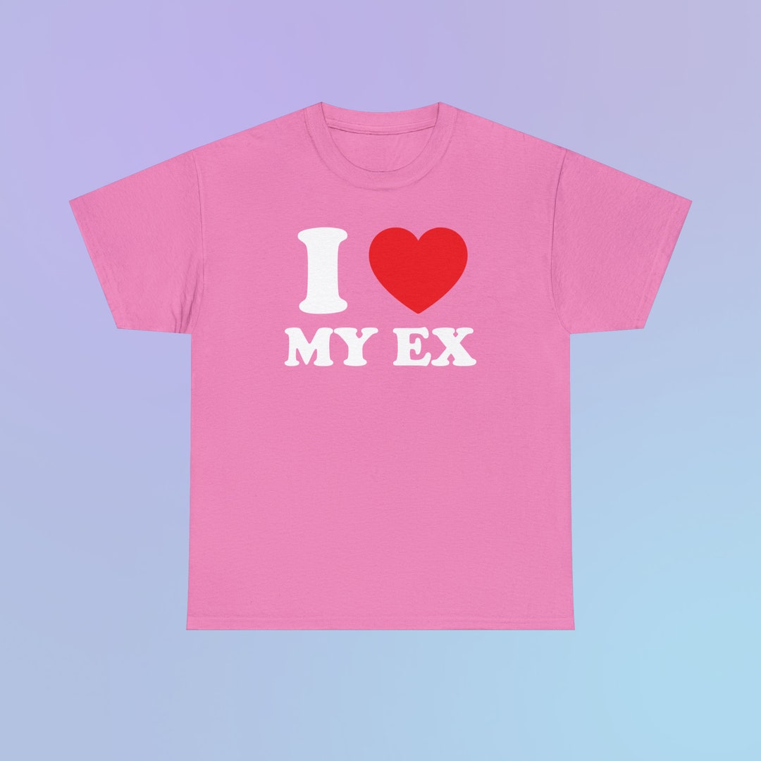 I Love My Ex Unisex Ultra Soft Cotton Tee Y2K Heart Funny Random Meme ...