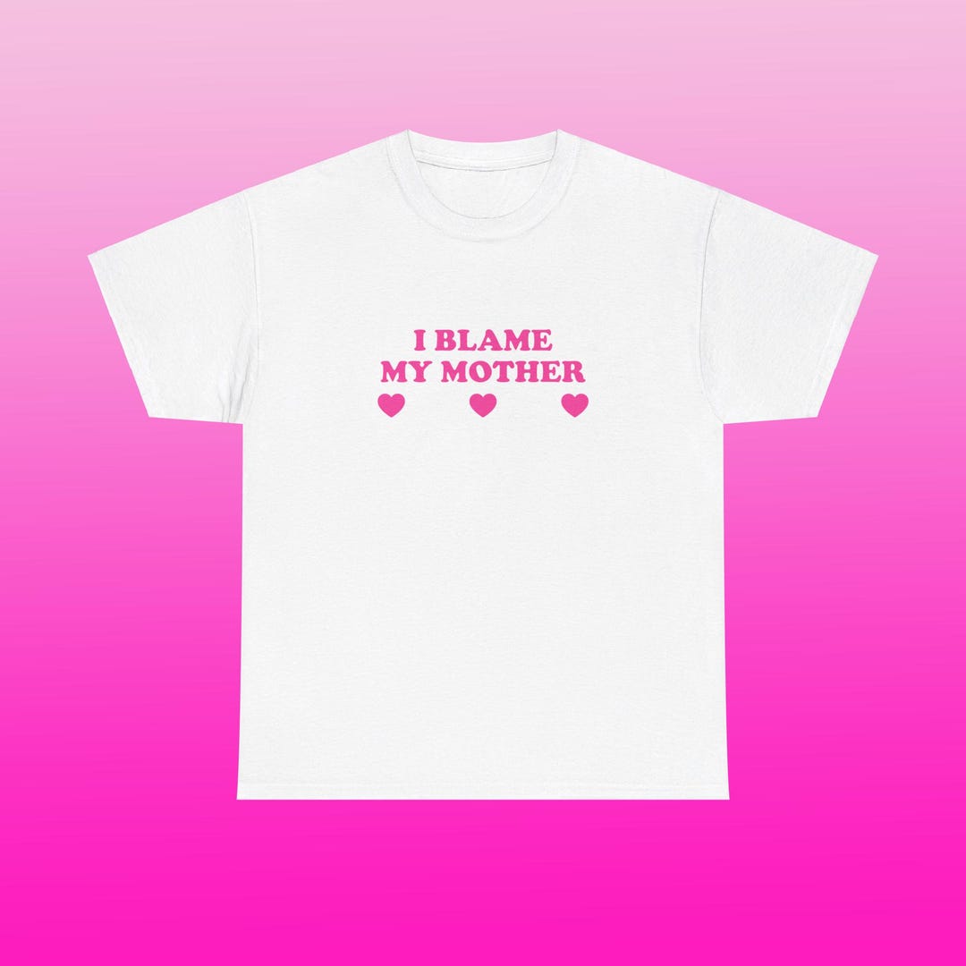I Blame My Mother Unisex Heavy Cotton Tee Y2K Funny Cute Top Sassy Edgy ...