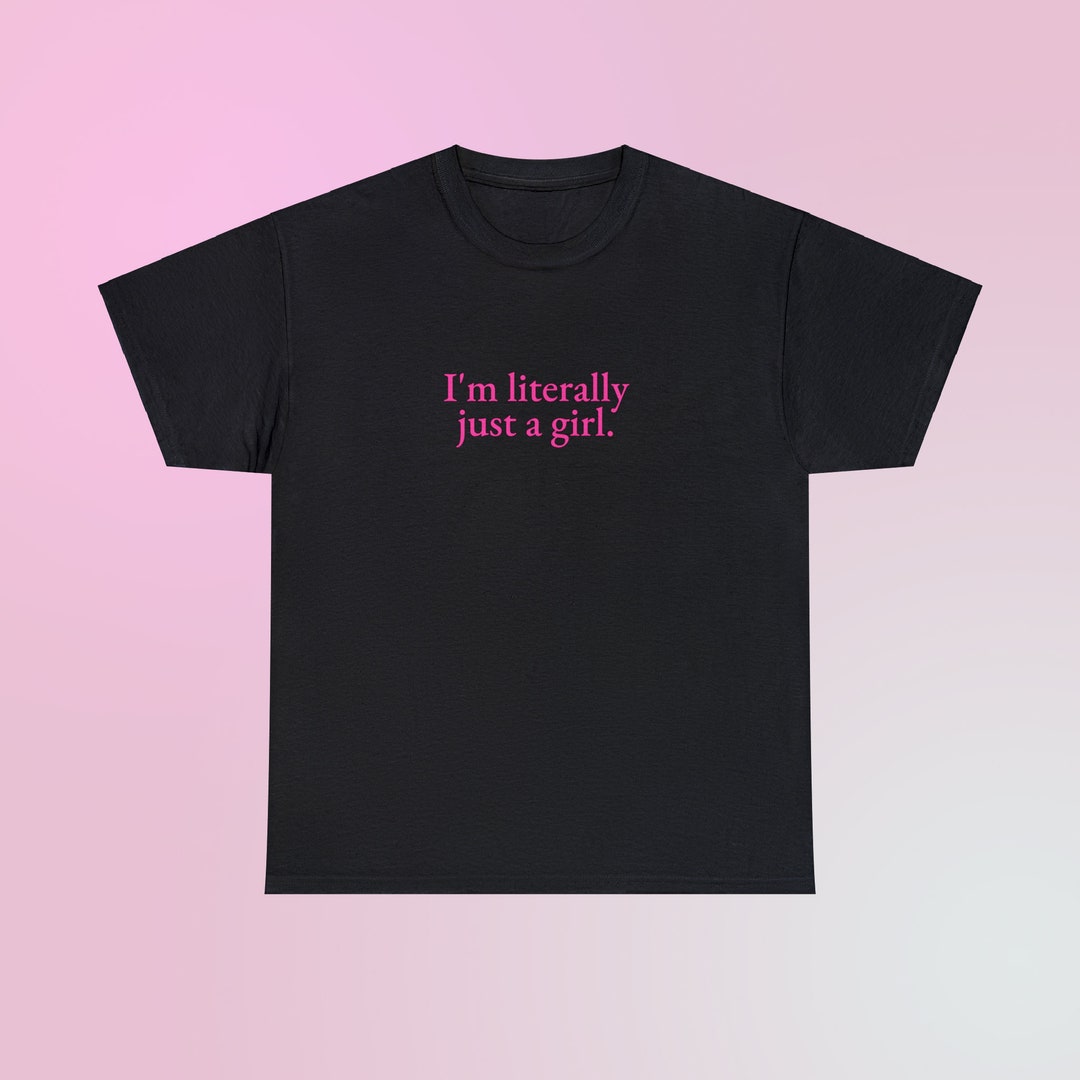 I'm Literally Just a Girl Unisex Heavy Cotton Tee Y2K Iconic Funny It ...