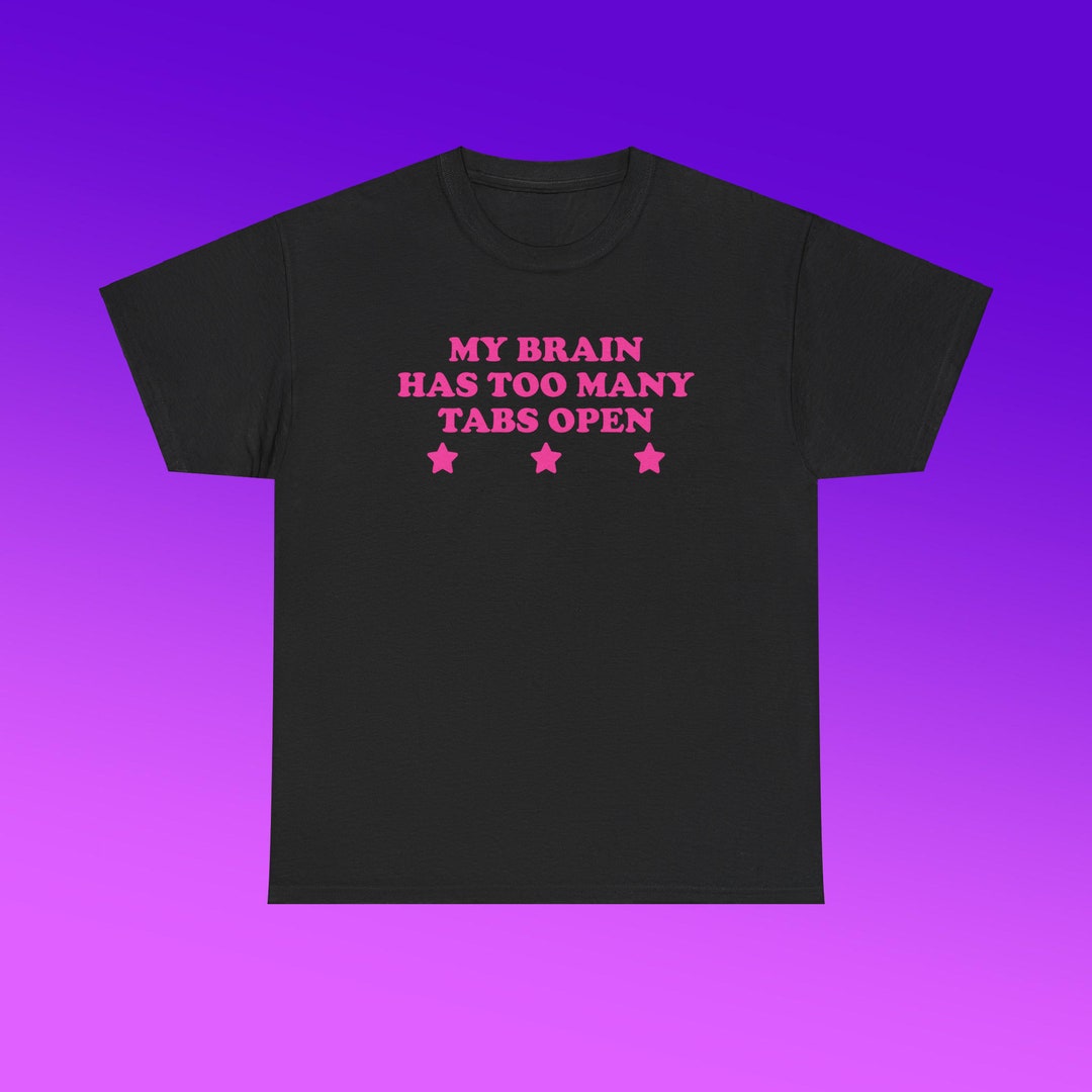 My Brain Has Too Many Tabs Open Unisex Heavy Cotton Tee Y2K Iconic ...